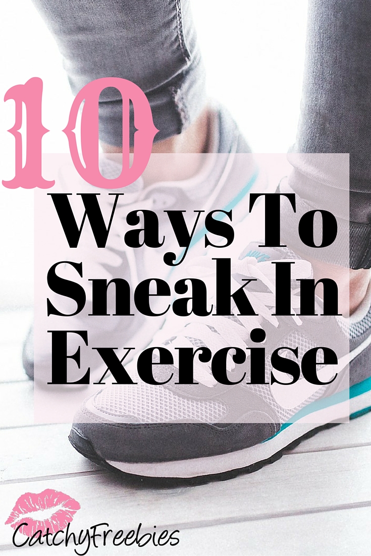 10 Ways To Sneak In Exercise -FreebieCrazeFreebieCraze 10 Ways To Sneak In Exercise -FreebieCrazeFreebieCraze